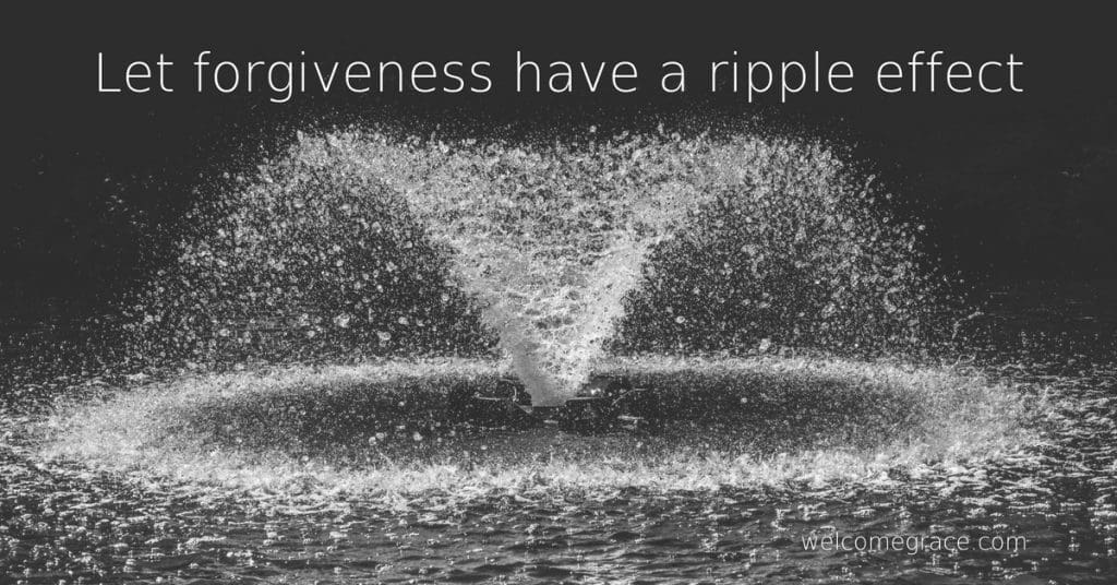The Forgiveness Ripple Effect and How You Create One - Welcome Grace